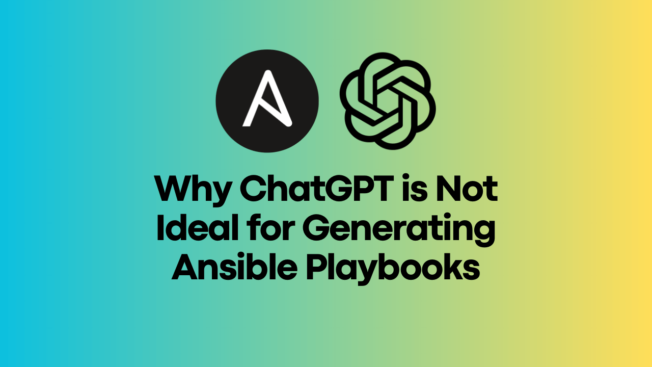 Why Chatgpt Is Not Ideal For Generating Ansible Playbooks Techbeatly 1566